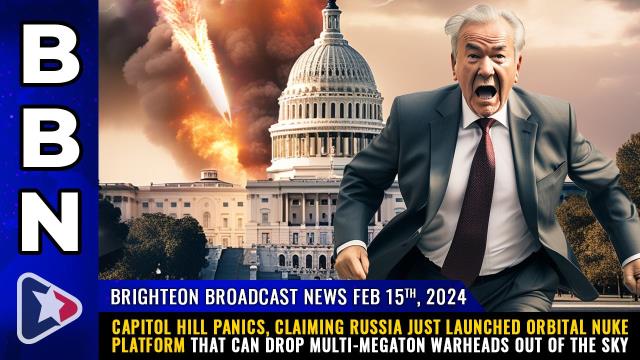 Brighteon Broadcast News, Feb 15, 2023 - Capitol Hill PANICS, claiming Russia just launched ...