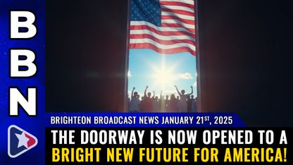 Brighteon Broadcast News, Jan 21, 2025 - The doorway is now OPENED to a BRIGHT NEW FUTURE for ...