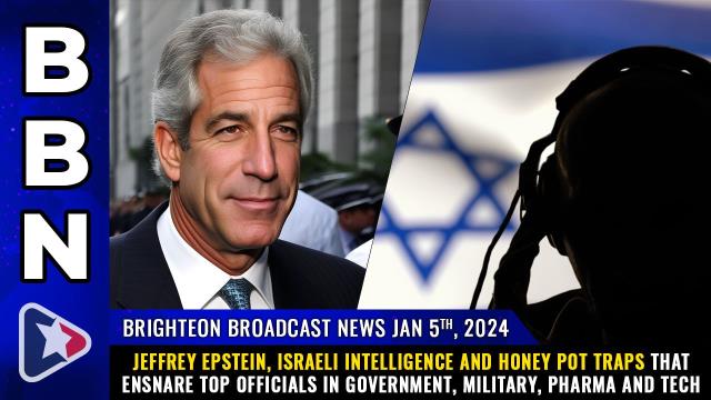 Brighteon Broadcast News, Jan 5, 2024 - Jeffrey Epstein, Israeli ...