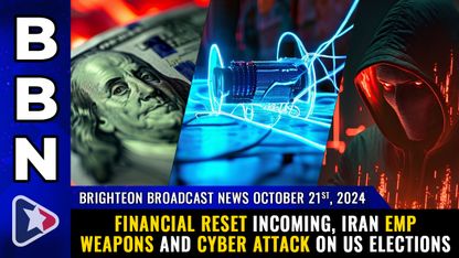 Brighteon Broadcast News, Oct 21, 2024 – FINANCIAL RESET incoming, Iran ...