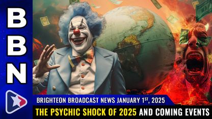 Brighteon Broadcast News, Jan 1, 2025 - The psychic shock of 2025 and coming events