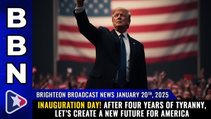 Brighteon Broadcast News, Jan 20, 2025 – INAUGURATION DAY! After four years of TYRANNY, let's ...