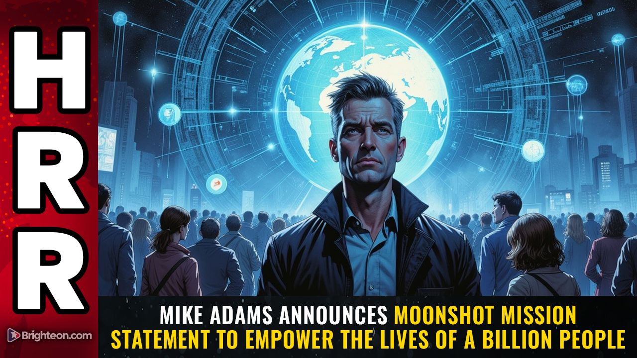 Mike Adams announces MOONSHOT mission statement to empower the lives of a BILLION people ...